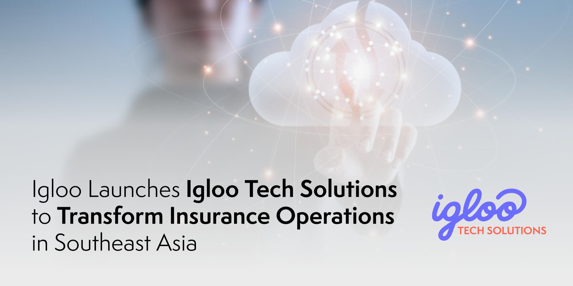 Igloo Launches Igloo Tech Solutions to Transform Insurance Operations in Southeast Asia | Igloo ...